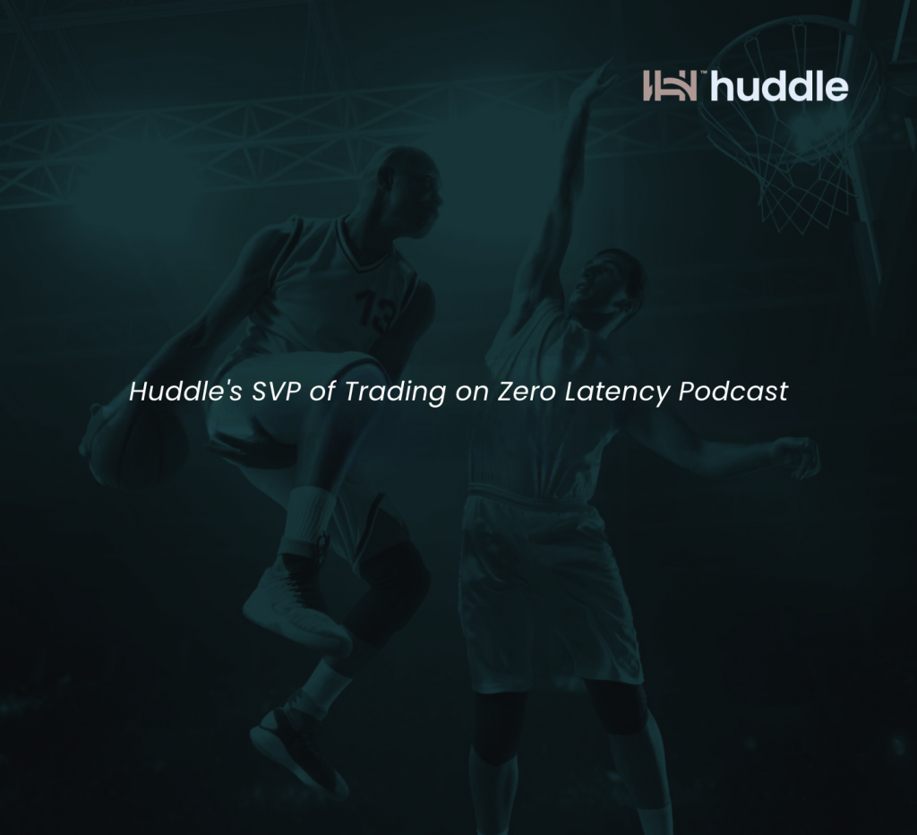 Huddle's SVP of Trading on Zero Latency Podcast • Huddle